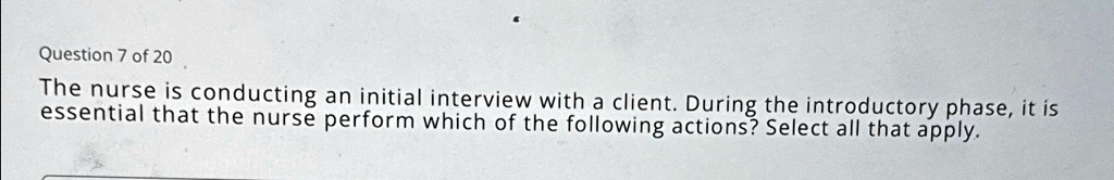 question 7 of 20 the nurse is conducting an initial interview with a ...