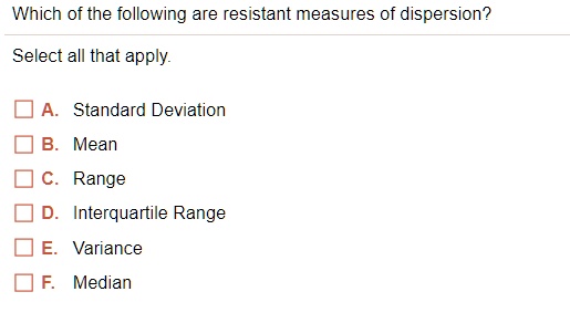 which of the following are resistant measures of dispersion select all ...