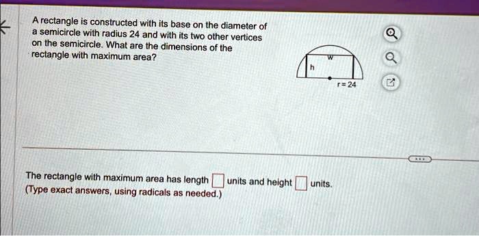 SOLVED: A rectangle is constructed with its base on the diameter of a semicircle with a radius ...