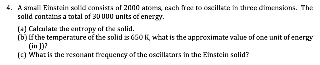 SOLVED: A small Einstein solid consists of 2000 atoms, each free to ...