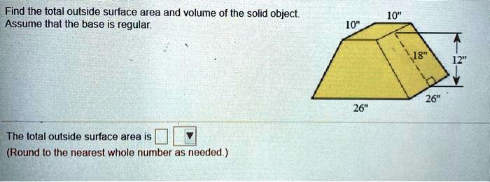 SOLVED: Find the total outside surface area and volume of the solid ...