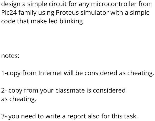 SOLVED: Design a simple circuit for any microcontroller from the PIC24 family using the Proteus ...