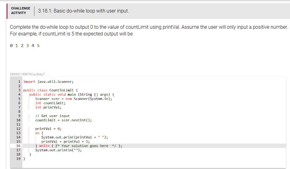 CHALLENGE ACTIVITY 3.18.1: Basic do-while loop with user input Complete the do-while loop to ...