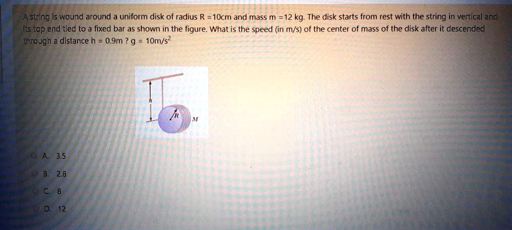 SOLVED: string is wound around uniform disk of radius R =1Ocm and mass m =12 kg: The disk starts ...