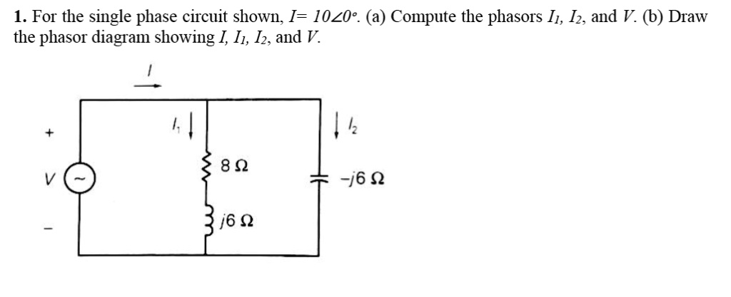 1 for the single phase circuit shown i 100 a compute the phasors ii i2 and v b draw the phasor ...