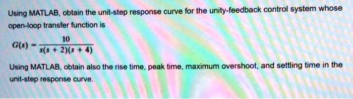 SOLVED: Using MATLAB, obtain the unit-step response curve for the unity ... SOLVED: Using MATLAB, obtain the unit-step response curve for the unity ...