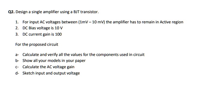 SOLVED: Design a Single Amplifier Using a BJT Transistor For input AC voltages between 1mV and ...