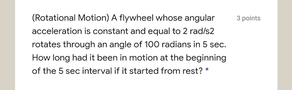 SOLVED: (Rotational Motion) A flywheel whose angular acceleration is constant and equal to 2 ...