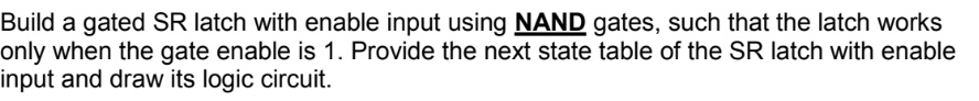 Build a gated SR latch with enable input using NAND gates, such that ...