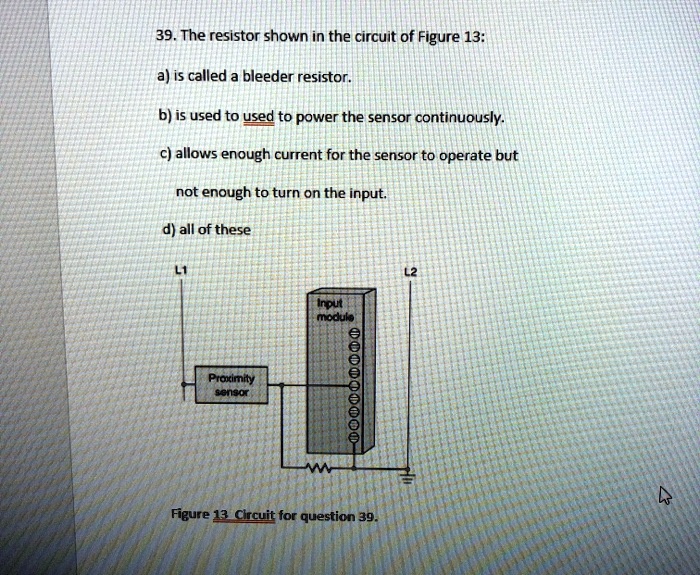 [GET ANSWER] 39. The resistor shown in the circuit of Figure 13: a) is ...