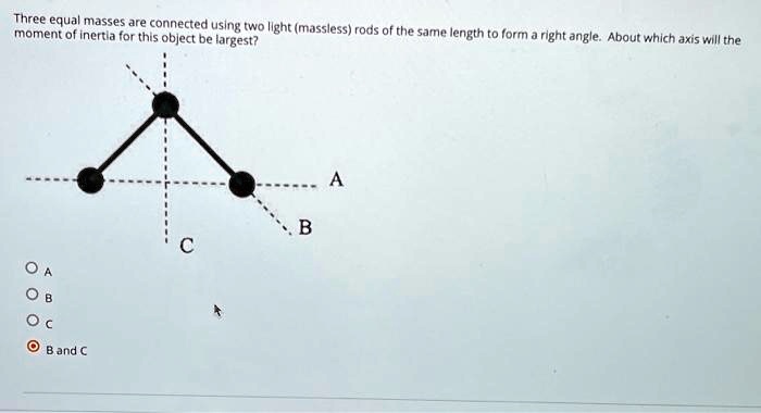 SOLVED: Three equal masses are connected using two light (massless) rods. What will be the ...