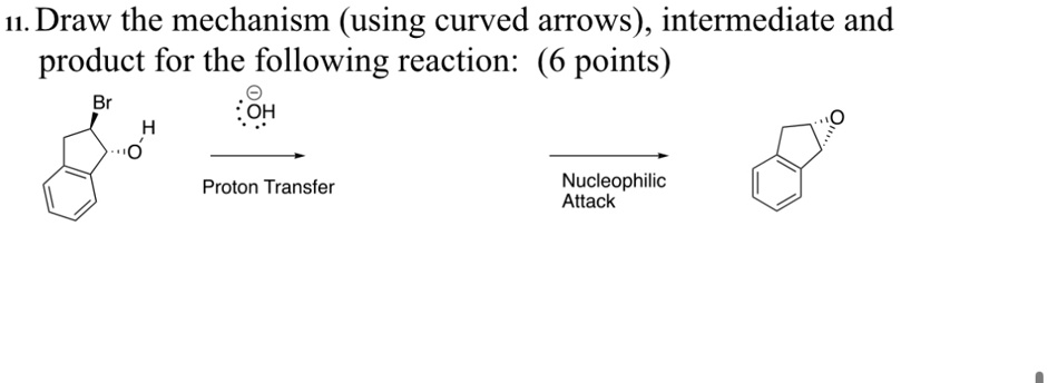 11. Draw the mechanism (using curved arrows), intermediate and product for the following ...