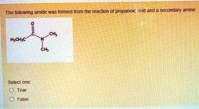 SOLVED: The following amide was formed from the reaction of propanoic acid and a secondary amine ...