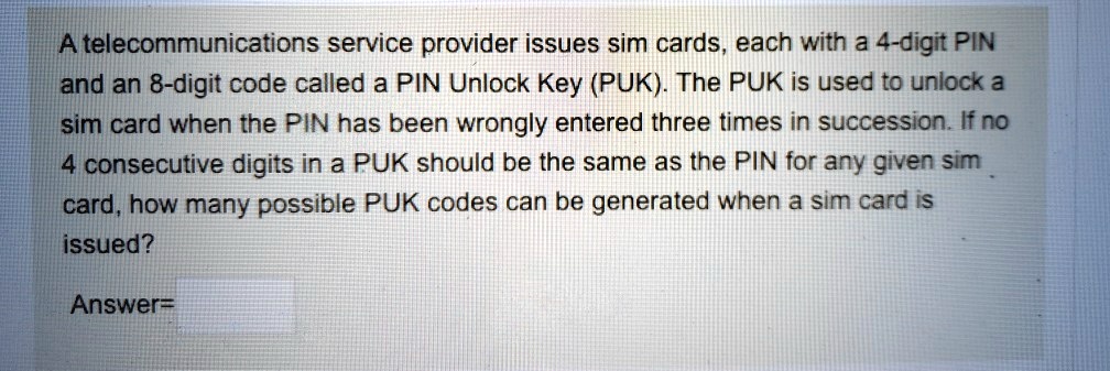 a telecommunications service provider issues sim cards each with a 4 ...