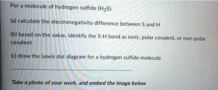 SOLVED: For a molecule of hydrogen sulfide (H2S): (a) Calculate the ...