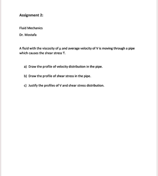 SOLVED: Assignment2: Fluid Mechanics Dr.Mostafa A fluid with the viscosity of and average ...
