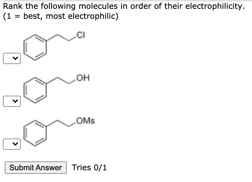 SOLVED: Rank the following molecules in order of their electrophilicity ...