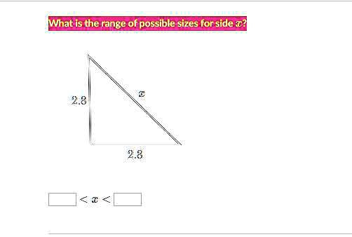 What is the range of possible sizes for side x? 2.8