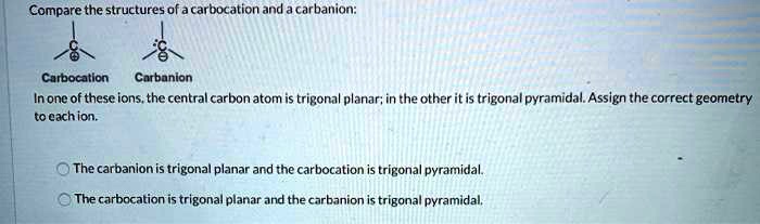 compare the structures of acarbocation and carbanion carbocation ...