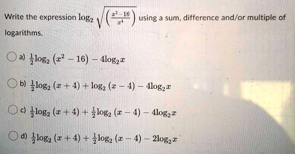 SOLVED:Write the expression log2 logarithms 16 using a sum, difference and/or multiple of a ...