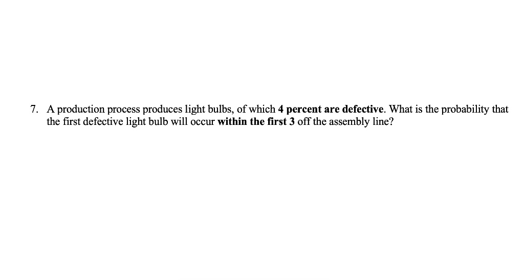 SOLVED: A production process produces light bulbs, of which 4 percent ...