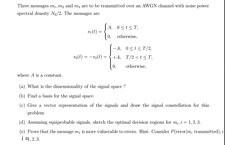 Three messages m1, m2 and m3 are to be transmitted over an AWGN channel with noise power ...