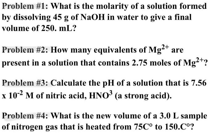 SOLVED: Problem #1: What is the molarity of a solution formed by dissolving 45 g of NaOH in ...
