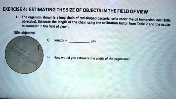 SOLVED: EXERCISE 4: ESTIMATING THE SIZE OF OBJECTS IN THE FIELD OF VIEW The organlsm shown Is a ...