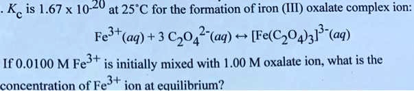 SOLVED: Kc is 1.67 x 10^2 at 25Â°C for the formation of iron (III ...
