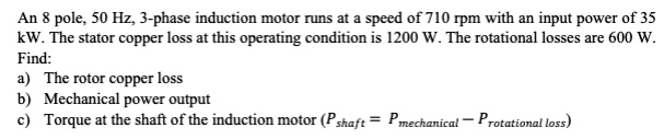 An 8 pole, 50 Hz, 3-phase induction motor runs at a speed of 710 rpm ...