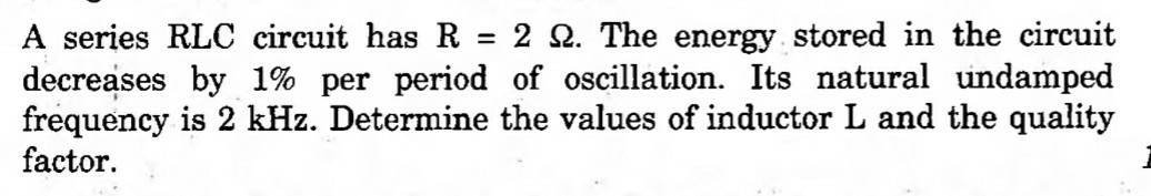 A series RLC circuit has R=2 Ω. The energy stored in the circuit ...