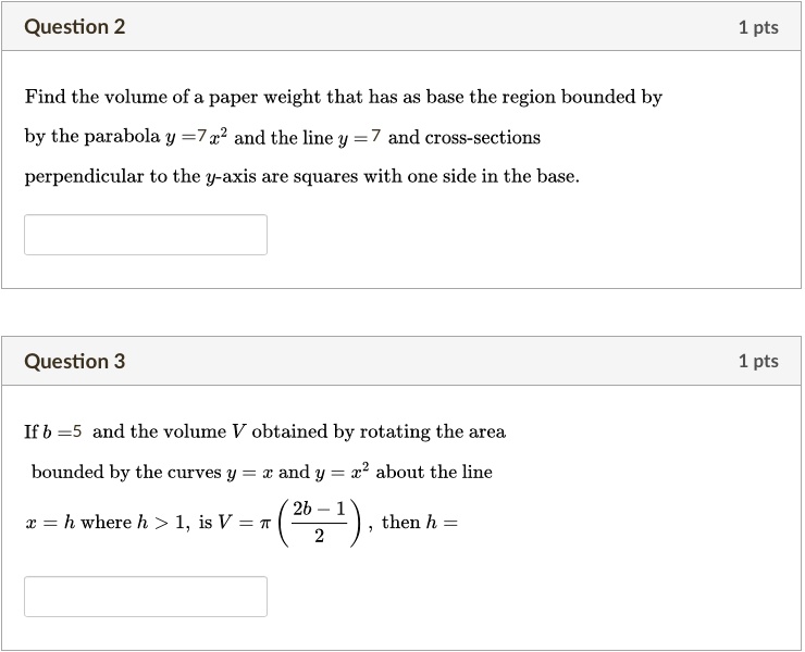 SOLVED: Question 2 1 pts Find the volume of a paper weight that has as ... SOLVED: Question 2 1 pts Find the volume of a paper weight that has as ...