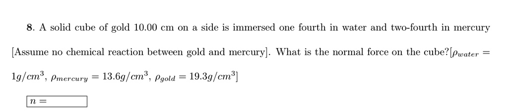 SOLVED: A solid cube of gold 10.00 cm On side is immersed one fourth in ...
