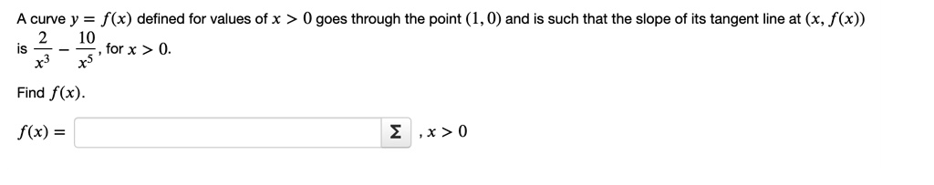 a curve y fx defined for values of x 0 goes through the point 1 0 and is such that the slope of ...
