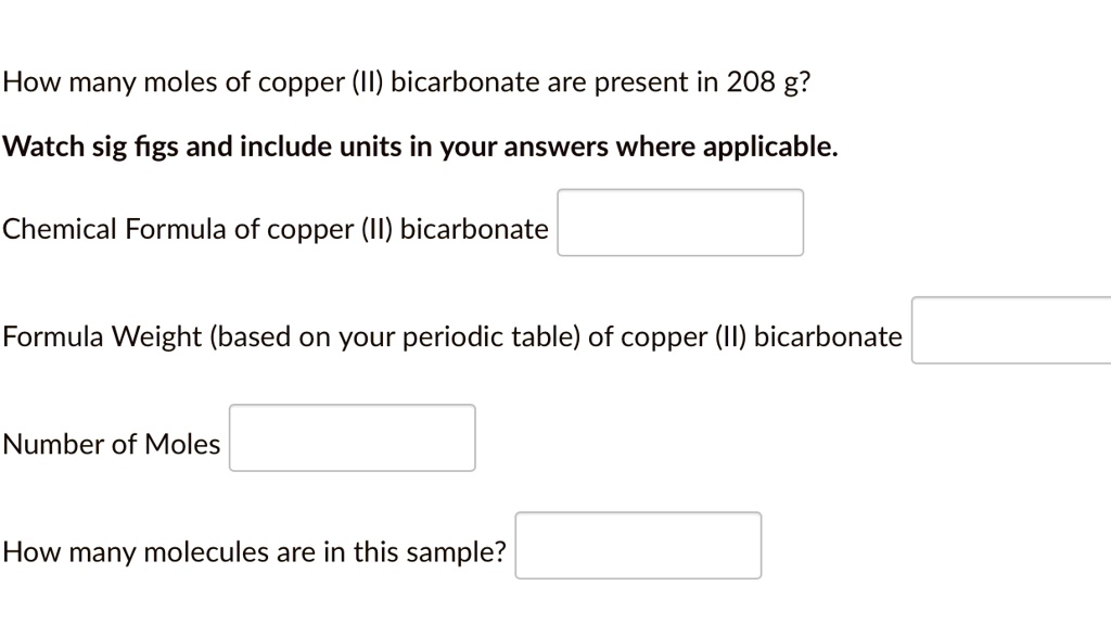 SOLVED: How many moles of copper (II) bicarbonate are present in 208 g ...