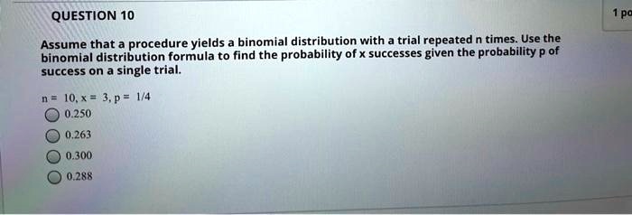 question 10 assume that a procedure yields a binomial distribution with ...