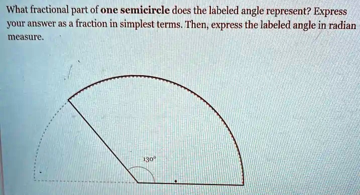 What fractional part of one semicircle does the labeled angle represent ...