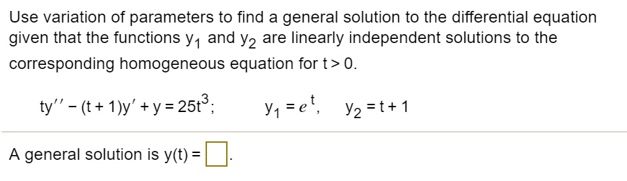 use variation of parameters to find general solution to the differential equation given that the ...