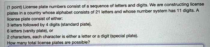 point) License plate numbers consist of sequence of letters and digits ...