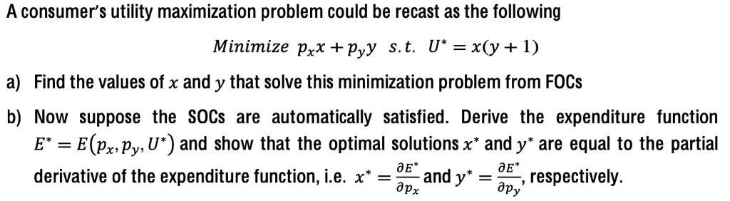 Solved A Consumer S Utility Maximization Problem Could Be Recast As The Following Minimize Pxx