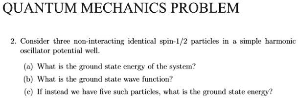 QUANTUM MECHANICS PROBLEM 2. Consider three non-interacting identical spin-1/2 particles in a ...