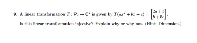 SOLVED: A linear transformation T Pz - C2 is given by T(ar2 Tbc +c) = b + Sc] Is this linear ...