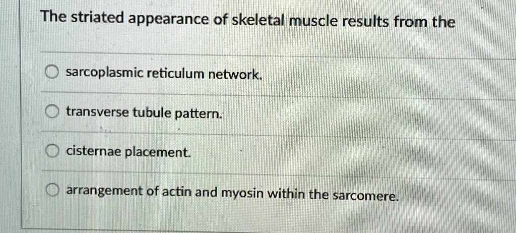 The striated appearance of skeletal muscle results from the ...