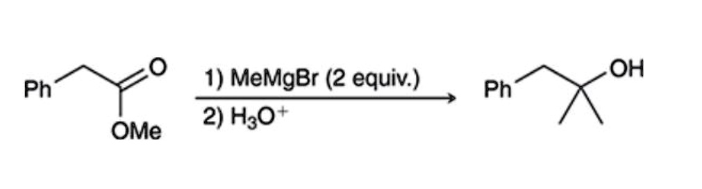 1) MeMgBr (2 equiv:) 2) H3O + OMe OH Ph Ph