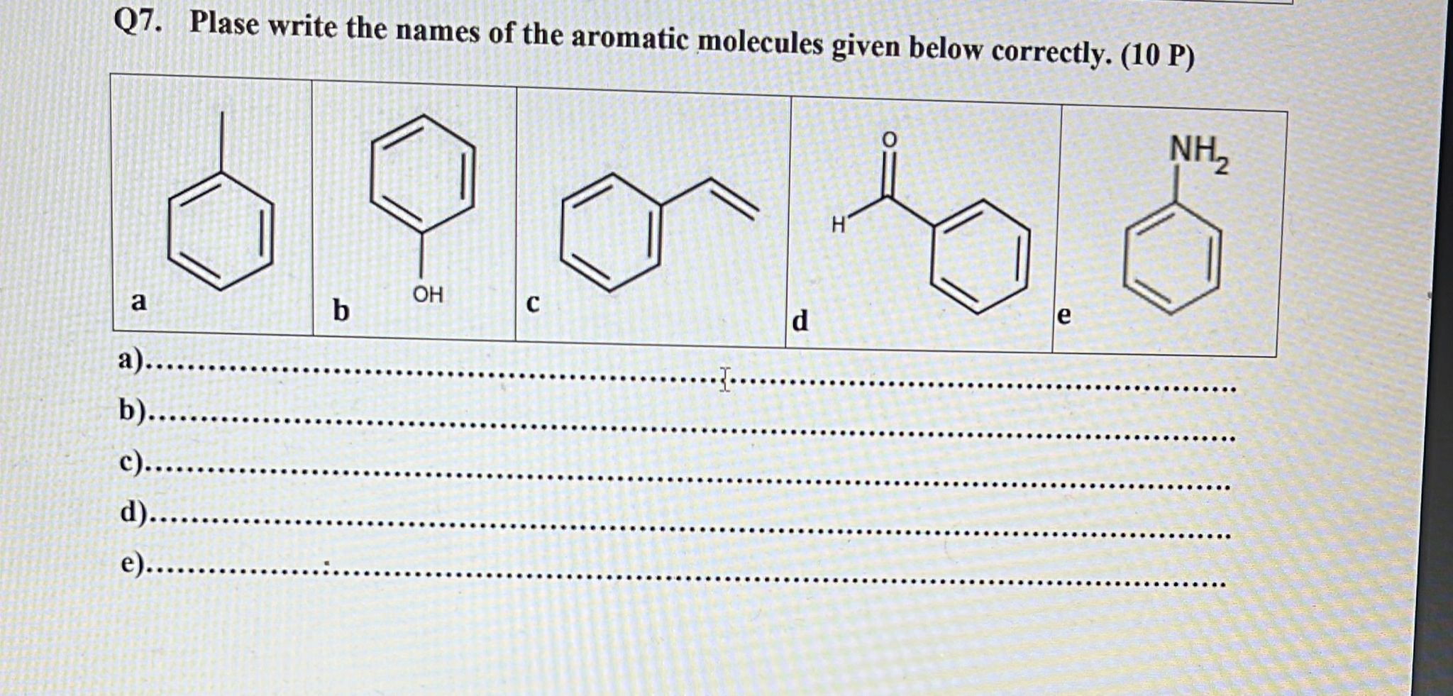 SOLVED: Q7. Plase write the names of the aromatic molecules given below ... SOLVED: Q7. Plase write the names of the aromatic molecules given below ...