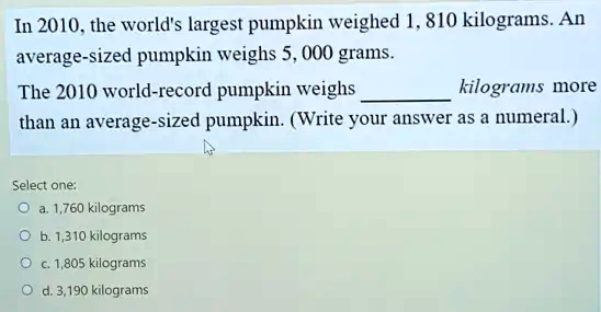 in 2010 the world s largest pumpkin weighed 1 810 kilograms an average ...