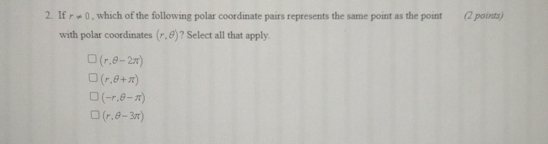 SOLVED: 2. If r ≠ 0, which of the following polar coordinate pairs represents the same point as ...