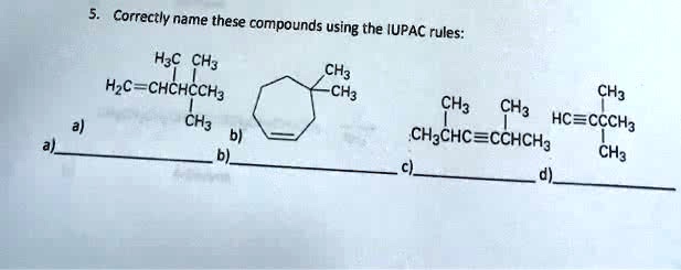 5. Correctly name these compounds using the IUPAC rules: H3C CH3 H2C ...