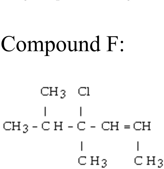 Compound F: CH3 Cl | | CH3-CH-C-CH=CH | | CH3 CH3