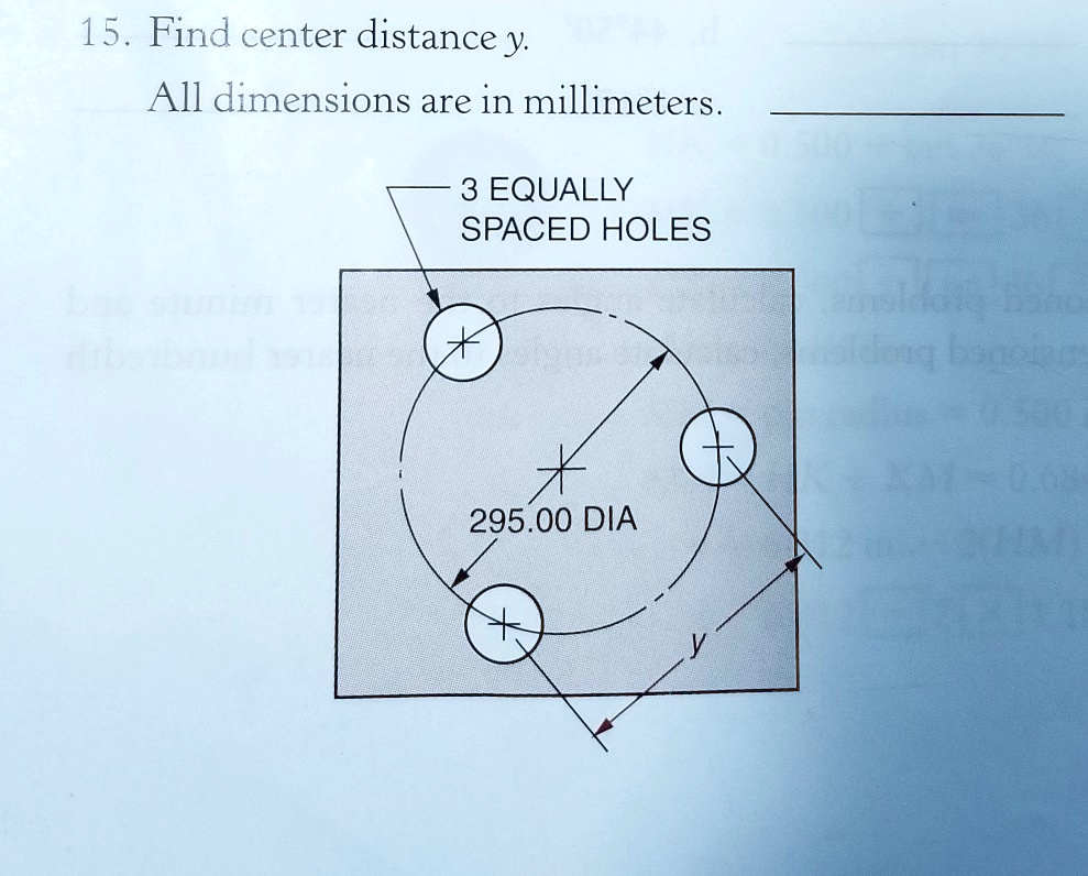 SOLVED: 15 Find center distance y All dimensions are in millimeters. 3 EQUALLY SPACED HOLES 3 ...